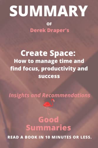 Summary of Derek Draper's Book: Create Space: How to manage time and ...