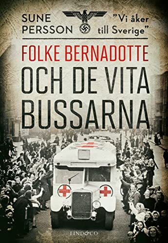 Folke Bernadotte och de vita bussarna by Sune Persson | Goodreads