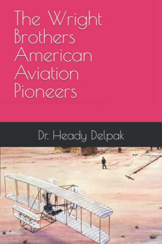 The Wright Brothers American Aviation Pioneers by Dr. Heady Delpak ...