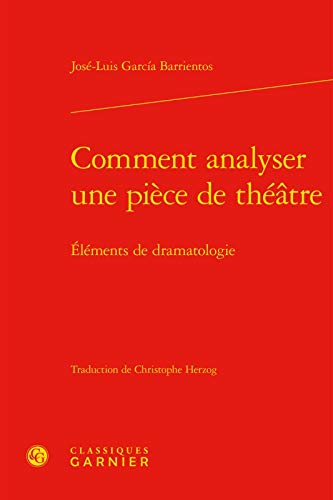 Comment analyser une pièce de théâtre: Éléments de dramatologie by José ...