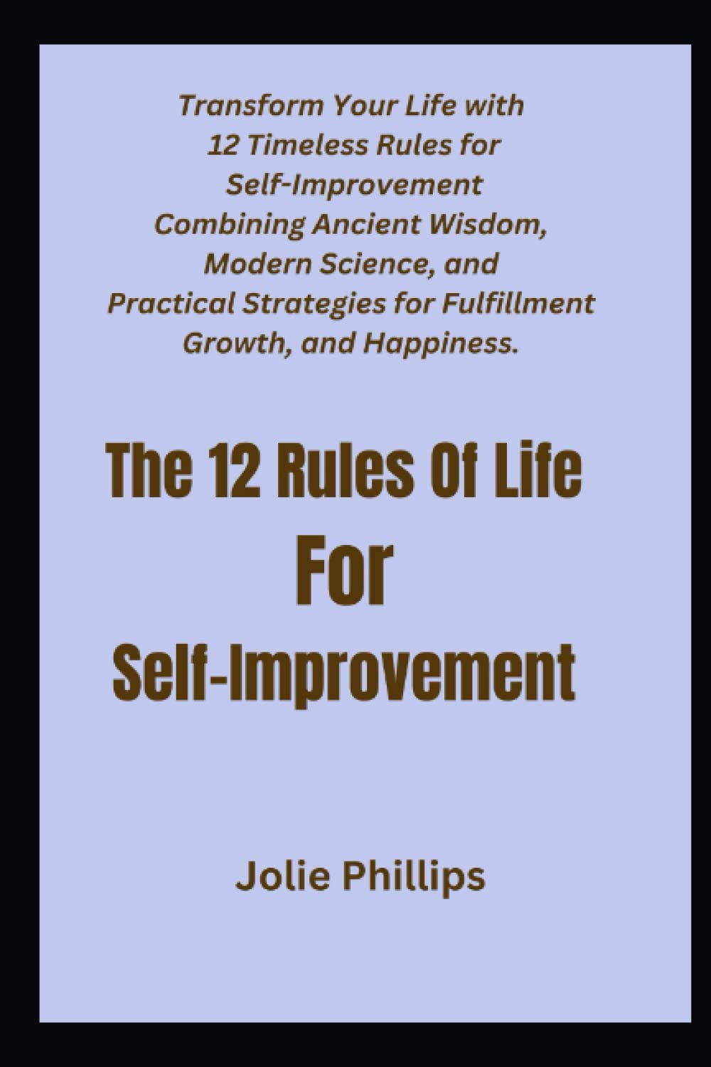 The 12 Rules Of Life For Self-Improvement: Transform Your Life with 12 ...