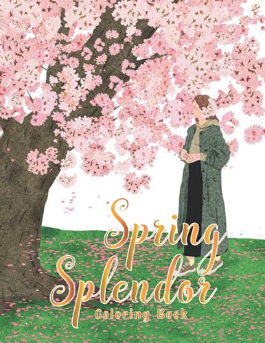 Spring Splendor Coloring Book: An Adult Coloring Book Featuring ...