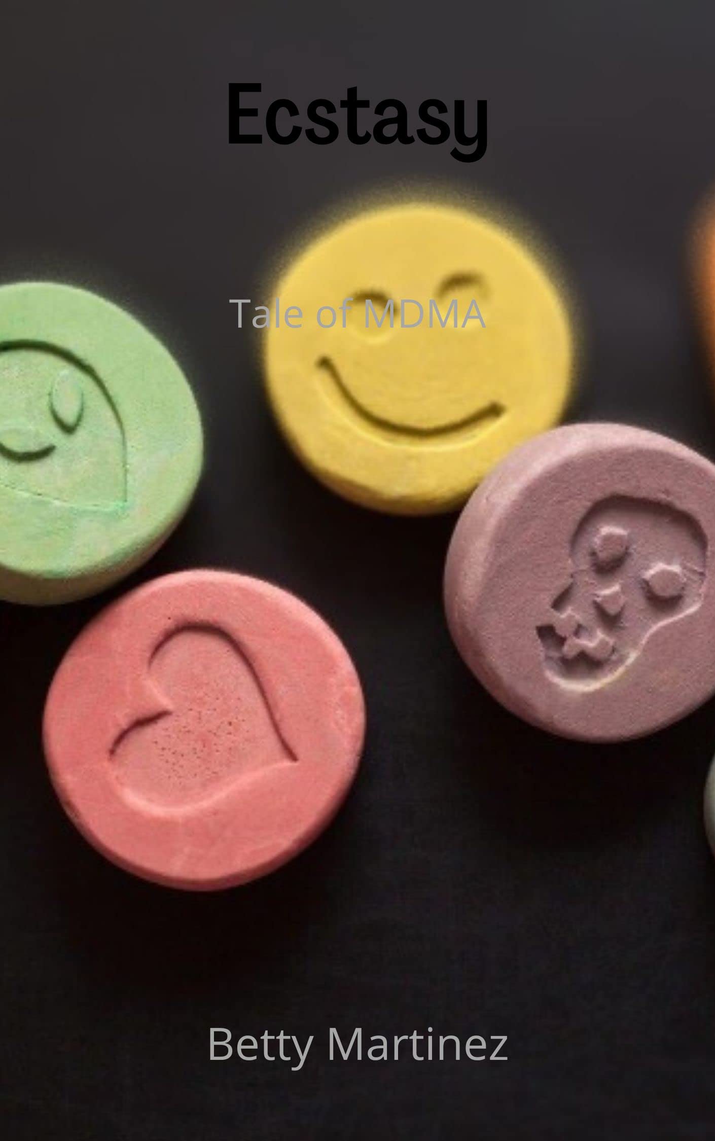 Ecstasy: Tale of MDMA by Betty Martinez | Goodreads