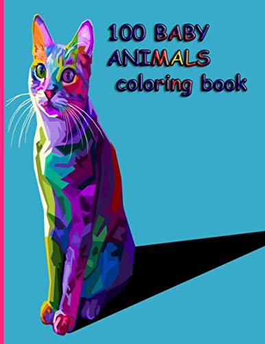 100 BABY ANIMALS coloring book: 100 Baby Animals: A Coloring Book ...