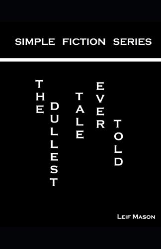 Simple Fiction Series: The Dullest Tale Ever Told by Leif Mason | Goodreads