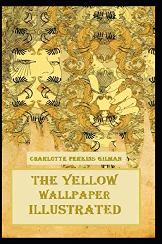 The Yellow Wallpaper Illustrated by Charlotte Perkins Gilman | Goodreads