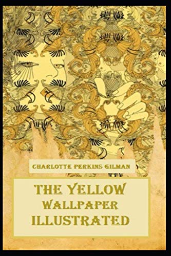The Yellow Wallpaper Illustrated by Charlotte Perkins Gilman | Goodreads