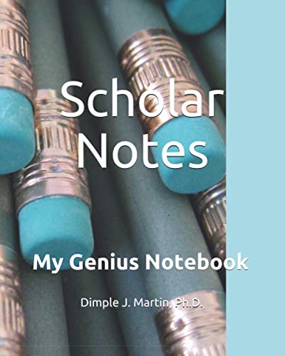 Scholar Notes: My Genius Notebook by Dimple J. Martin | Goodreads