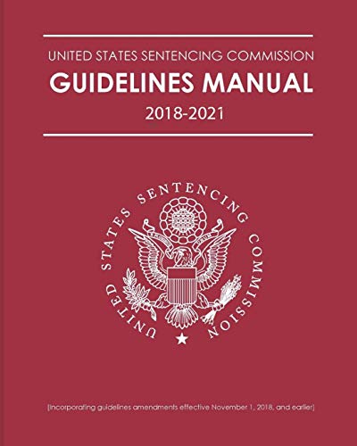 FEDERAL SENTENCING GUIDELINES MANUAL ANNOTATED 2018-2021 EDITION by ...