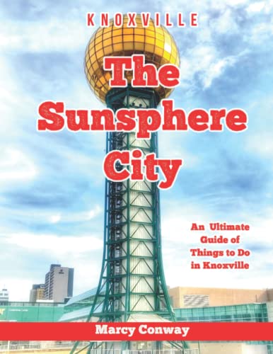The Sunsphere City: An Ultimate Guide of Things to Do in Knoxville by ...