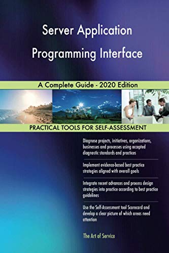 Server Application Programming Interface A Complete Guide - 2020 Edition by Gerardus Blokdyk ...