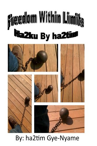 Freedom Within Limits: Ha2ku's By ha2tim by Bro. ha2tim Gye-Nyame | Goodreads