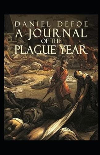 A Journal of the Plague Year:(illustrated edition) by Daniel Defoe ...