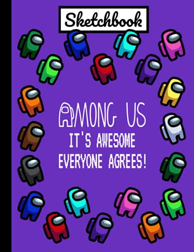 Among Us It's Awesome Everyone Agrees Sketchbook: Sketchbooks for ...