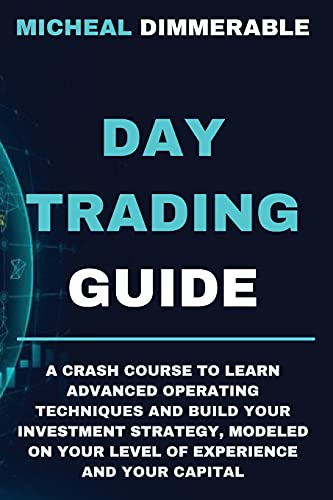 Day Trading Guide: A crash course to learn advanced operating ...