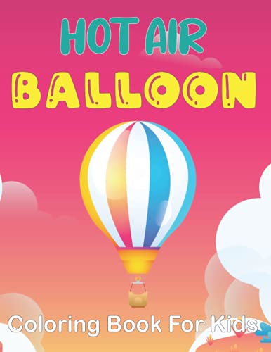Hot Air Balloon Coloring Book for Kids: Great Coloring Book Gift for ...