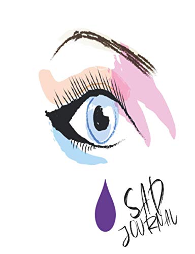 Sad Journal: Notebook To Grieve People And Things That You Have Lost ...