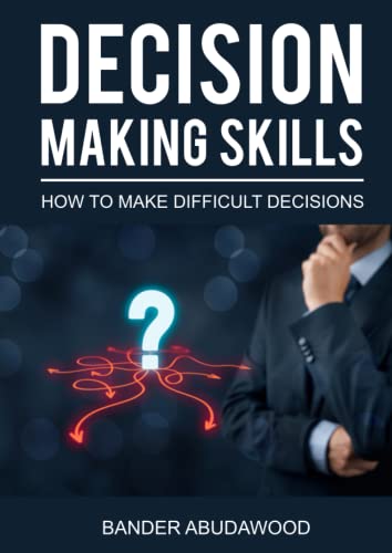Decision Making Skills by Bander Abudawood | Goodreads