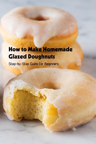 How to Make Homemade Glazed Doughnuts: Step-by-Step Guide for Beginners ...
