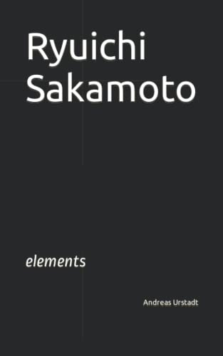 Ryuichi Sakamoto: elements by Andreas Urstadt | Goodreads