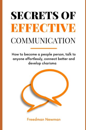 Secrets of Effective Communication: Discover how to become a people ...