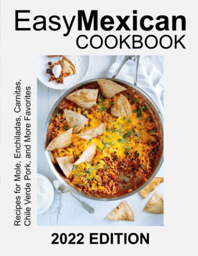Easy Mexican Cookbook: Recipes For Mole, Enchiladas, Carnitas, Chile ...