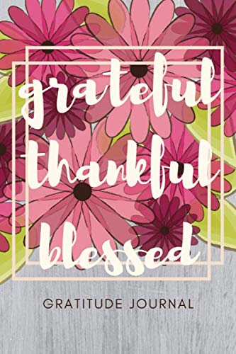 Grateful Thankful Blessed Gratitude Journal: Journal 5 minutes a day to ...