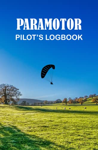 Paramotor Pilot's Logbook: Detailed Paramotor Pilot Logbook To Track ...
