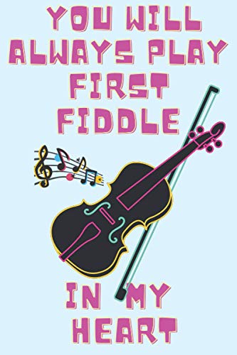 You Will Always Play First Fiddle In My Heart.: Funny Notebook for ...