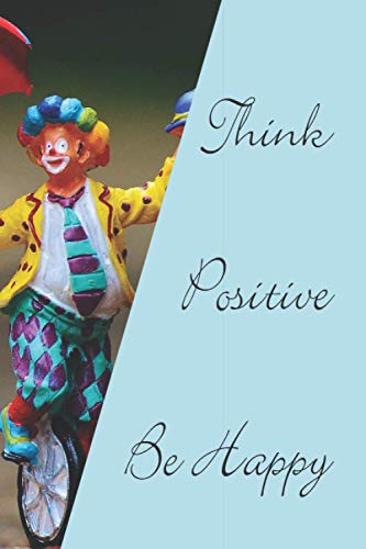 Think Positive , Be Happy: Inspirational Journal for a Clown - Notebook ...