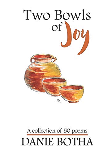 Two Bowls of Joy: A collection of 50 poems by Danie Botha | Goodreads