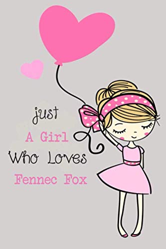 Just a girl who loves Fennec Fox: Cute Lined Notebook for Animal Lovers ...
