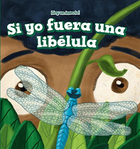 Si Yo Fuera Una Libelula/ If I Were a Dragonfly (Soy un insecto! / I'm ...