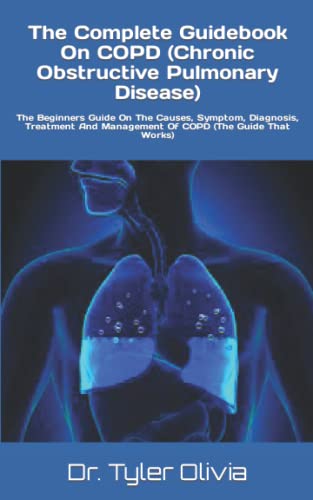 The Complete Guidebook On COPD (Chronic Obstructive Pulmonary Disease ...