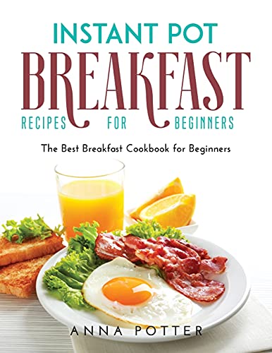 Instant Pot Breakfast Recipes for Beginners: The Best Breakfast ...