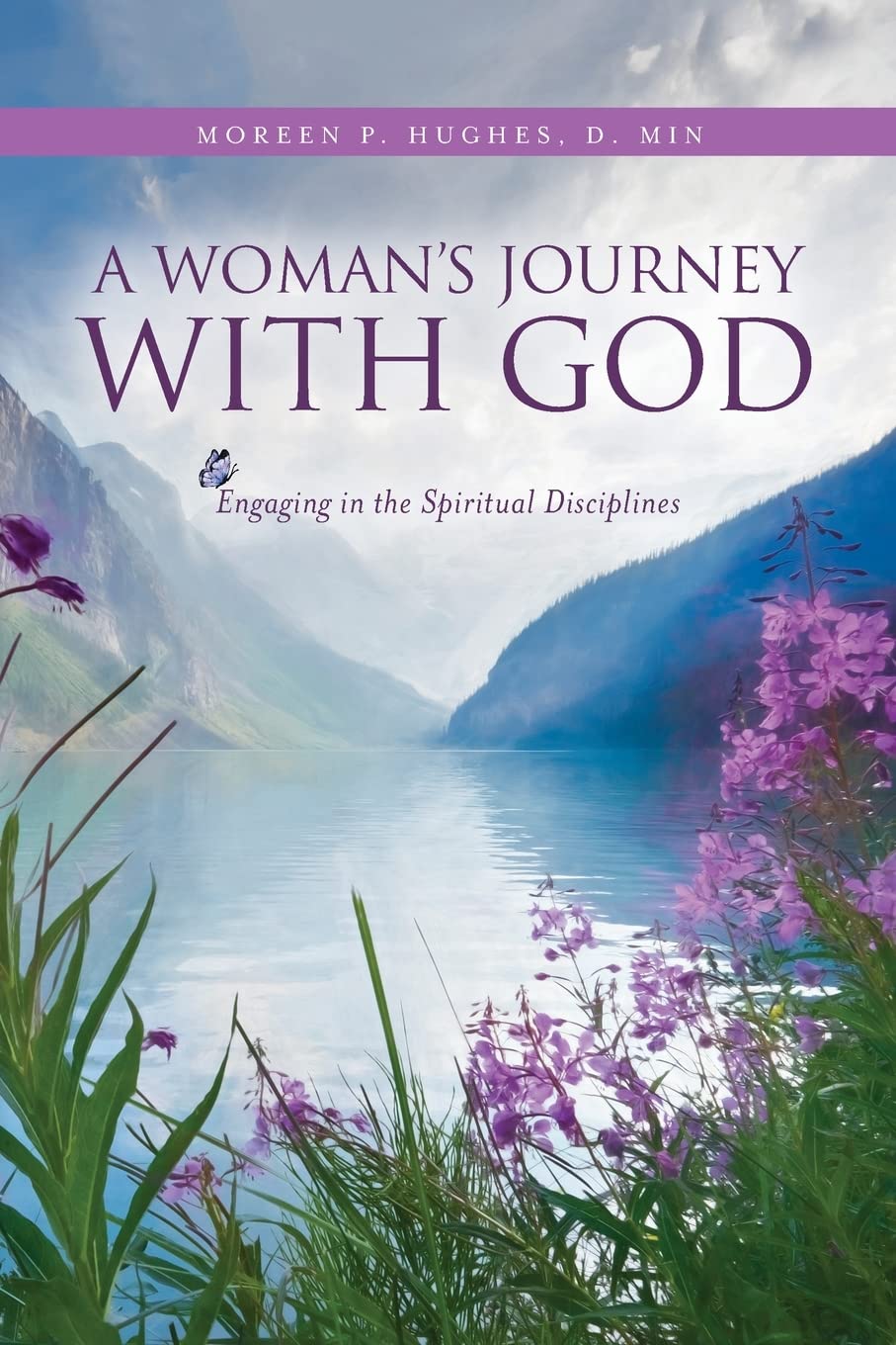 A Woman's Journey With God: Engaging in the Spiritual Disciplines by Moreen P Hughes | Goodreads