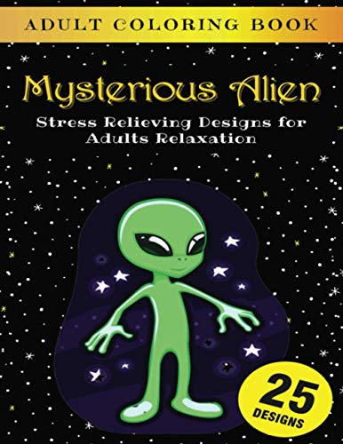 Mysterious Alien : Adult Coloring Book: Stress Relieving Designs for ...