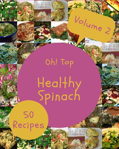 Oh! Top 50 Healthy Spinach Recipes Volume 2: An One-of-a-kind Healthy ...