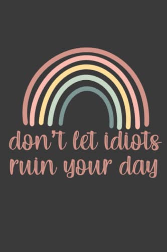 Don't Let Idiots Ruin Your Day: Lined Notebook by Hida sun | Goodreads