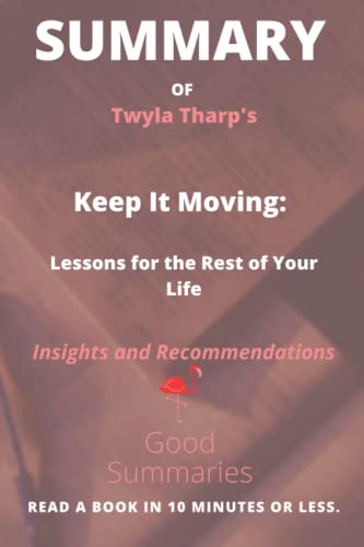 Summary of Twyla Tharp's Book: Keep It Moving: Lessons for the Rest of ...