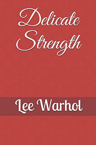 Delicate Strength by Lee Warhol | Goodreads