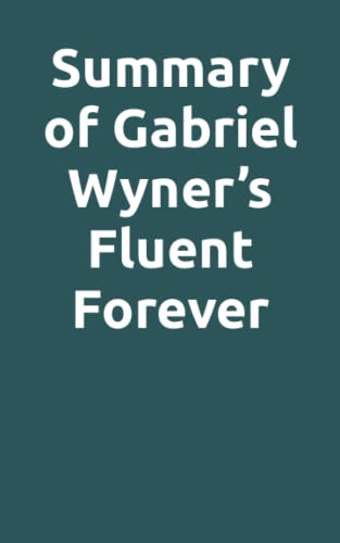 Summary of Gabriel Wyner’s Fluent Forever by Bolt Books | Goodreads