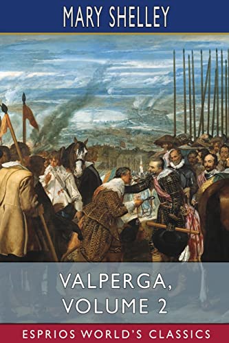 Valperga, Volume 2 (Esprios Classics): or, The Life and Adventures of ...