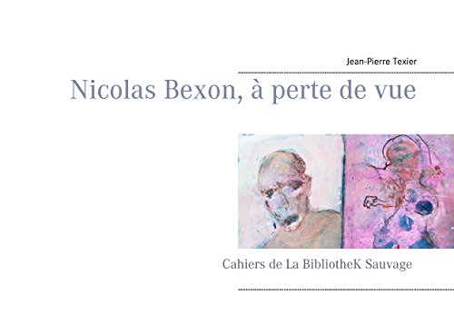 Nicolas Bexon, à perte de vue (Cahiers de La BibliotheK Sauvage) by ...