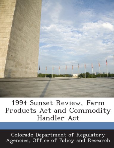 1994 Sunset Review, Farm Products ACT and Commodity Handler ACT by ...