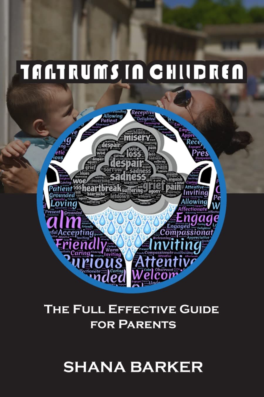 Tantrums in children The Full Effective Guide for Parents by SHANA ...