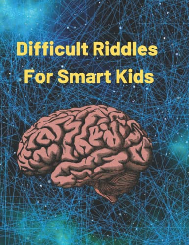 Difficult Riddles For Smart Kids: 147 Riddels for smart kids who want ...