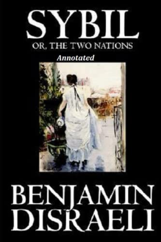 Sybil, or The Two Nations "Annotated" by Benjamin Disraeli | Goodreads