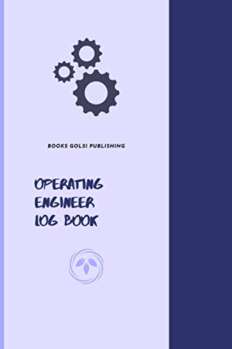 Operating Engineer Log Book: Record Informations, Engineer, Beginners, Is A Perfect Gift for ...