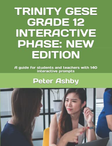 TRINITY GESE GRADE 12 INTERACTIVE PHASE: NEW EDITION: A guide for ...